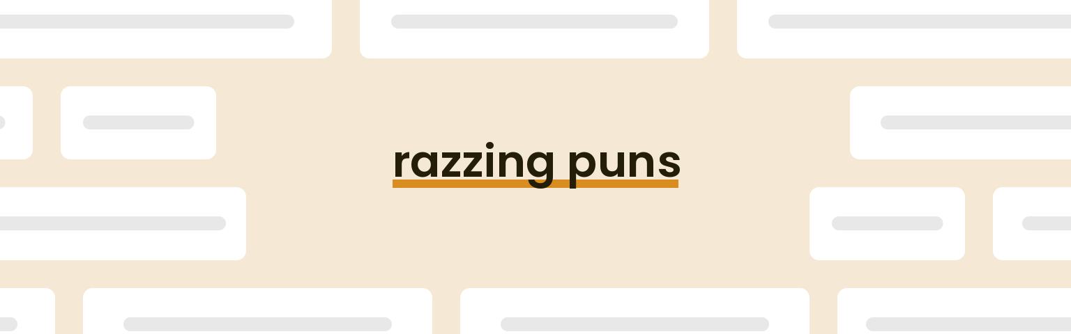 Razzing Puns - Best Razzing Puns for 2024