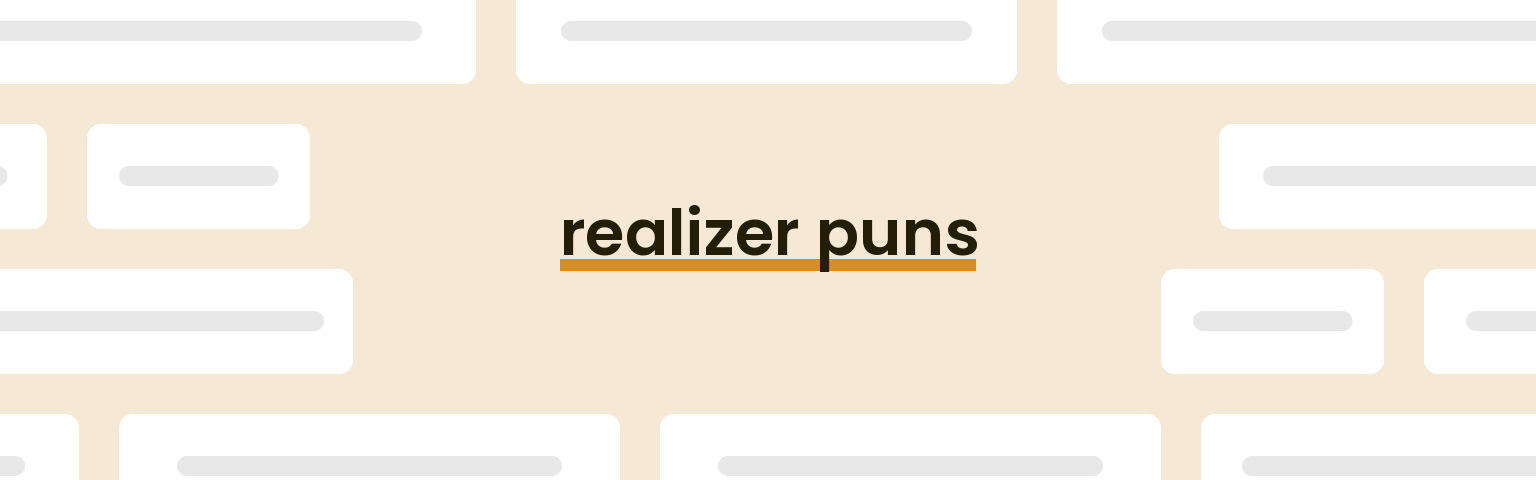 Realizer Puns - Best Realizer Puns for 2024