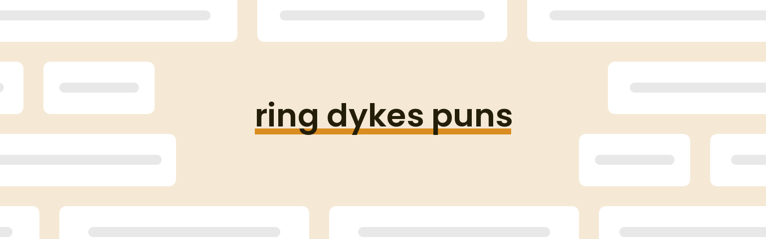 Ring-dykes Puns - Best Ring-dykes Puns for 2024