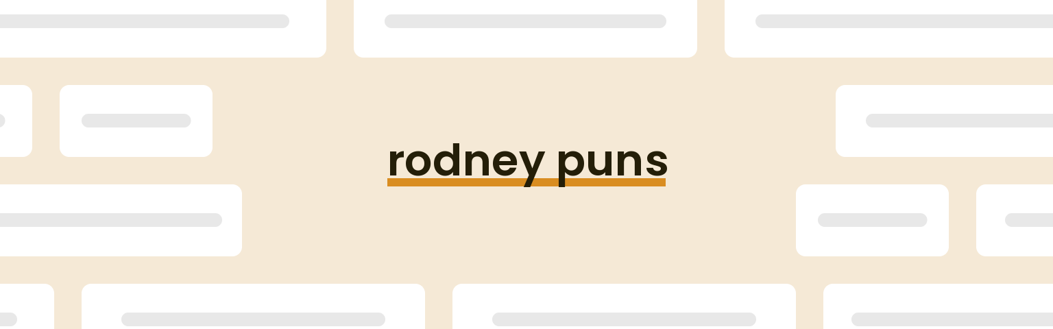 Rodney Puns - Best Rodney Puns for 2024