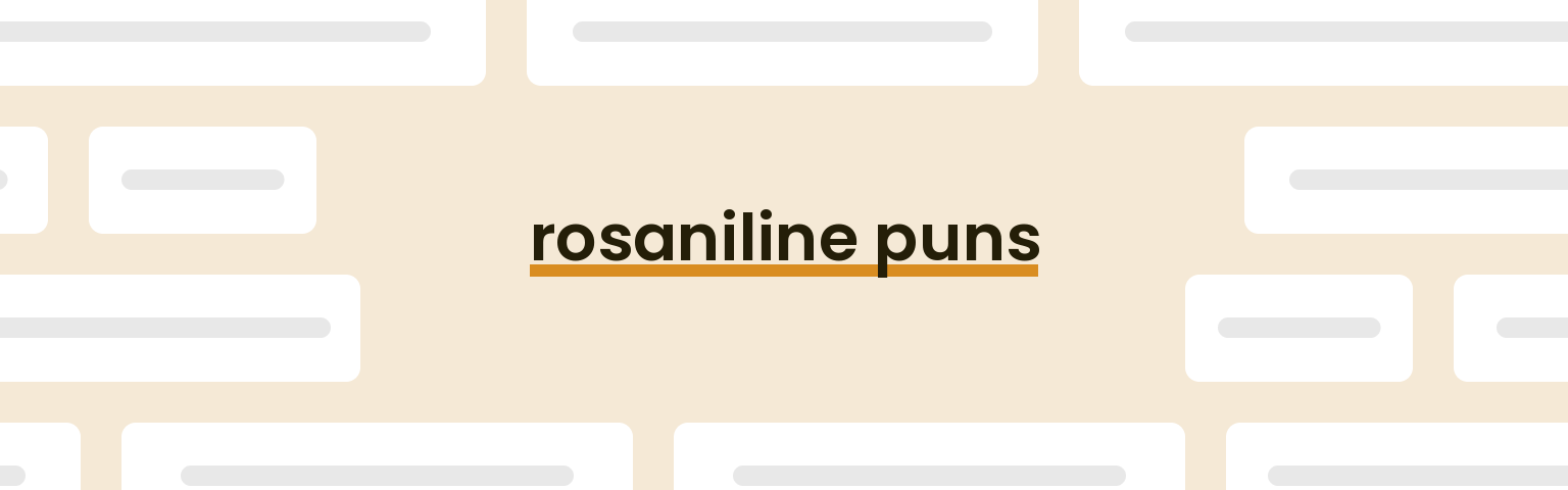 Rosaniline Puns - Best Rosaniline Puns for 2024