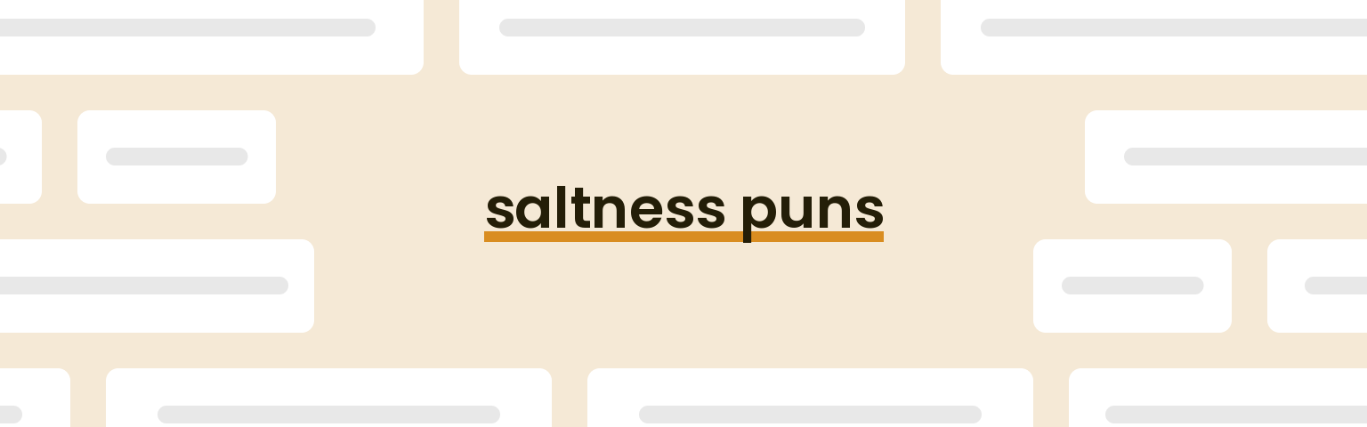 Saltness Puns - Best Saltness Puns for 2024