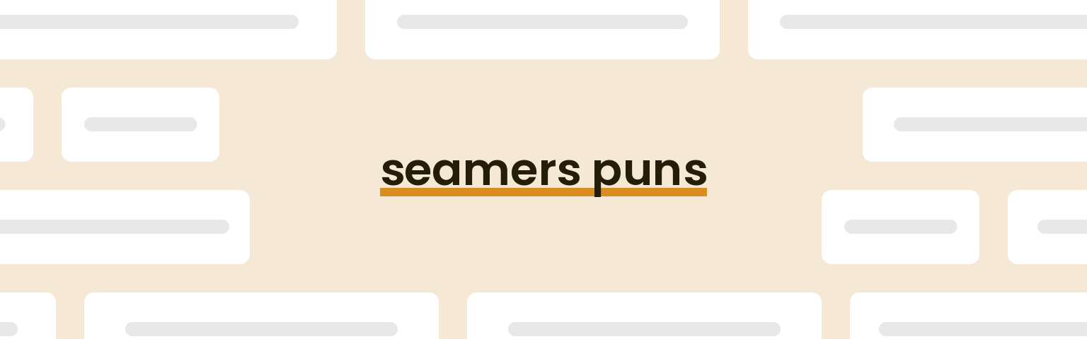 Seamers Puns - Best Seamers Puns for 2024