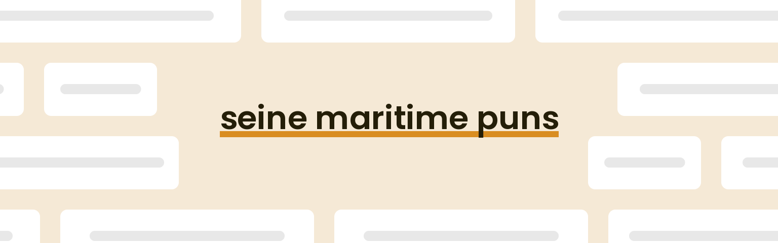 Seine-maritime Puns - Best Seine-maritime Puns for 2024