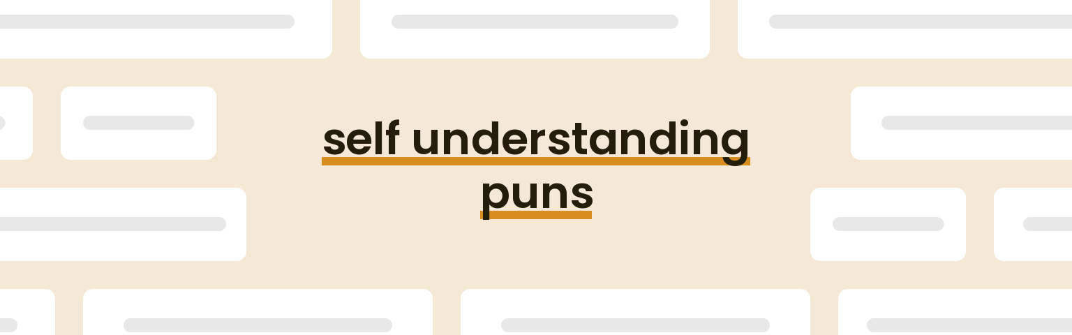 Self-understanding Puns - Best Self-understanding Puns for 2024 Self-understanding Puns - Best Self-understanding Puns for 2024