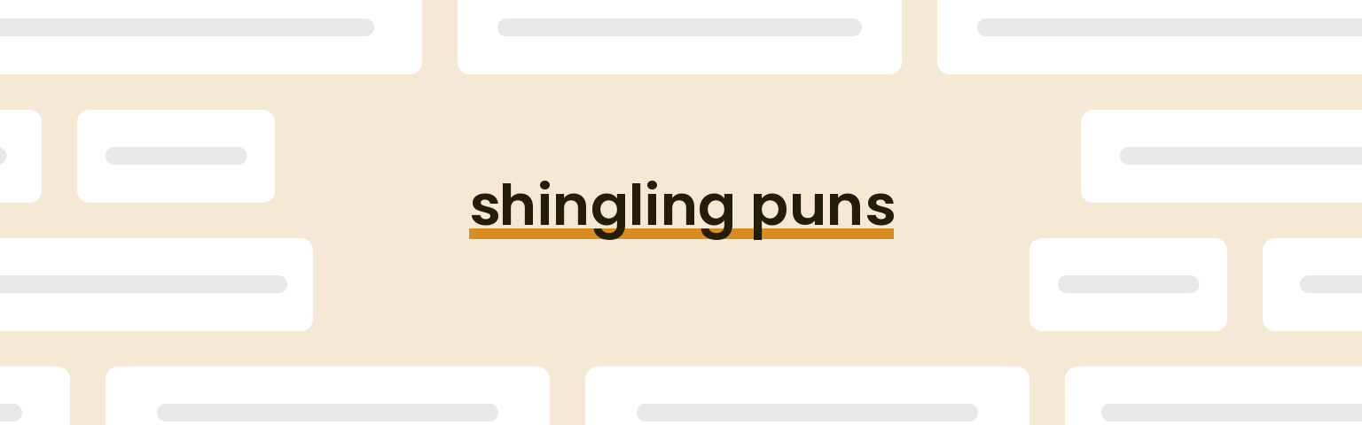 Shingling Puns - Best Shingling Puns for 2024