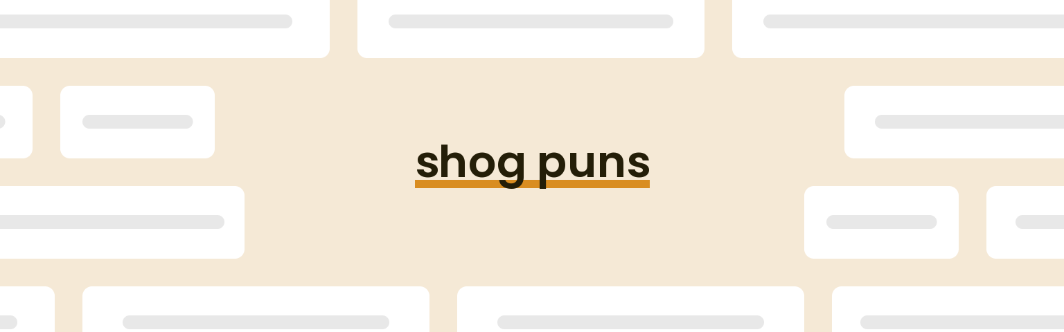 Shog Puns - Best Shog Puns for 2024