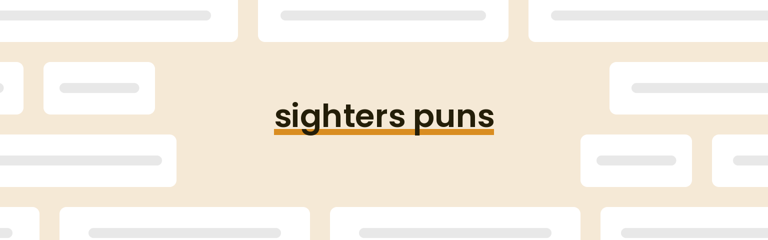 Sighters Puns - Best Sighters Puns for 2024
