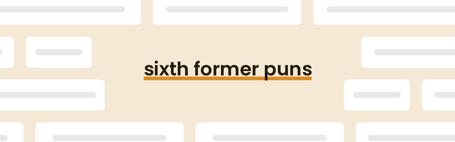 Sixth-former Puns - Best Sixth-former Puns for 2024