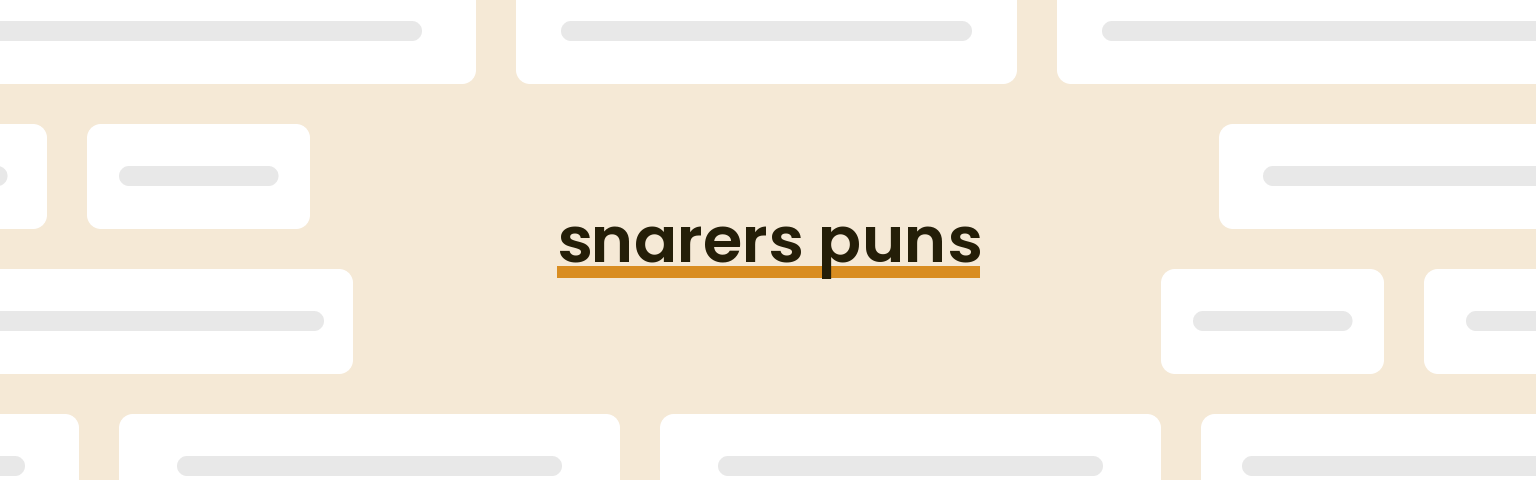 Snarers Puns - Best Snarers Puns for 2024