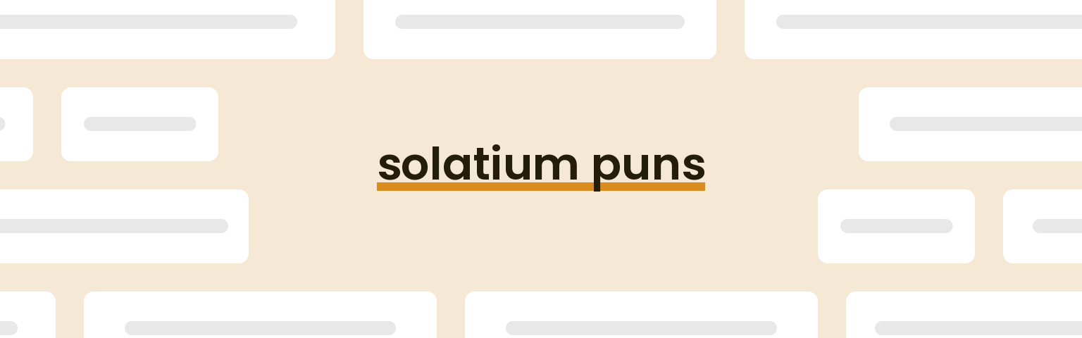 Solatium Puns - Best Solatium Puns for 2024