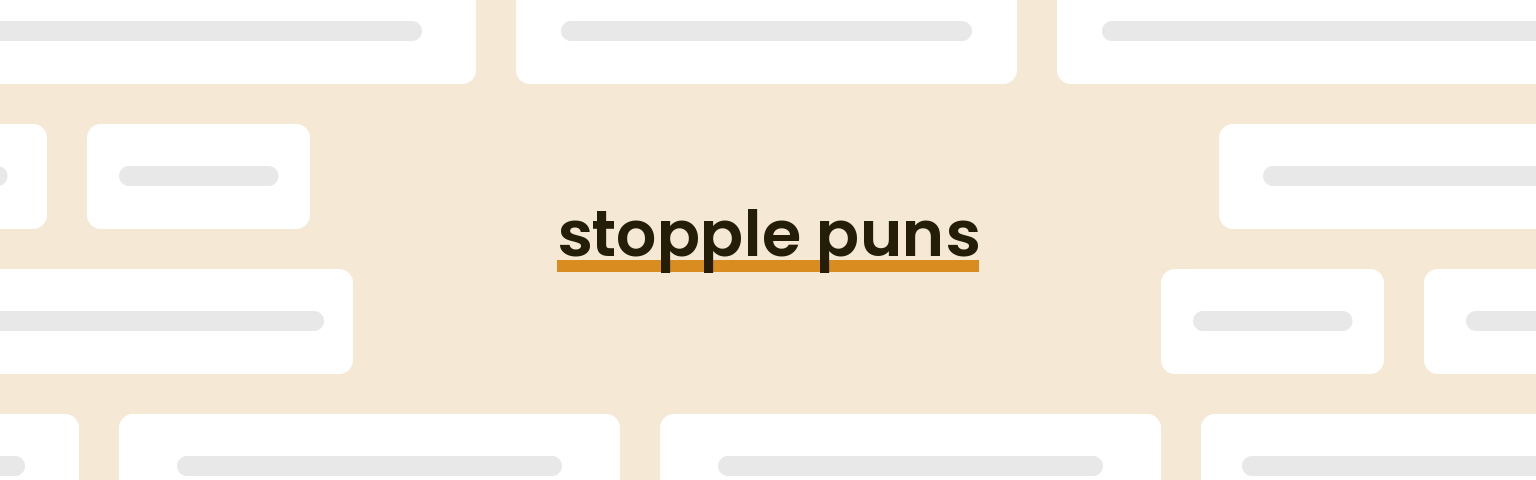 Stopple Puns - Best Stopple Puns for 2024