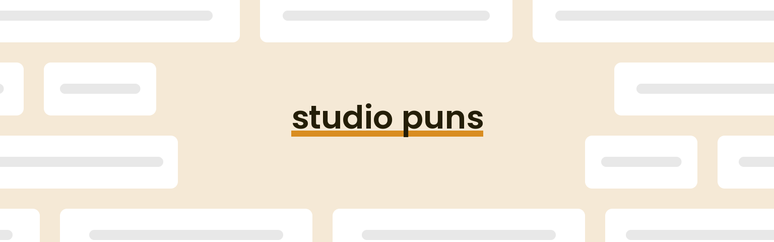 Studio Puns - Best Studio Puns for 2024