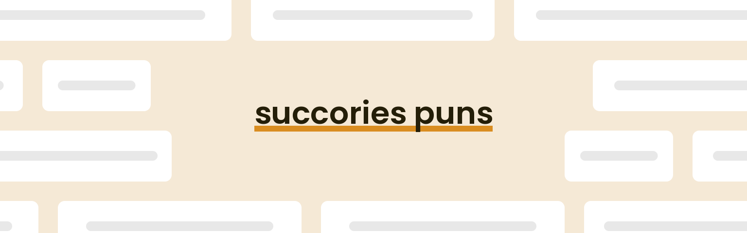 Succories Puns - Best Succories Puns for 2024