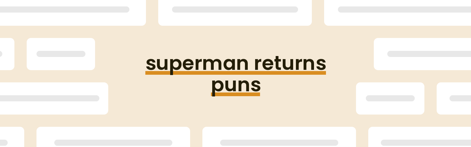 Superman Returns Puns - Best Superman Returns Puns for 2024