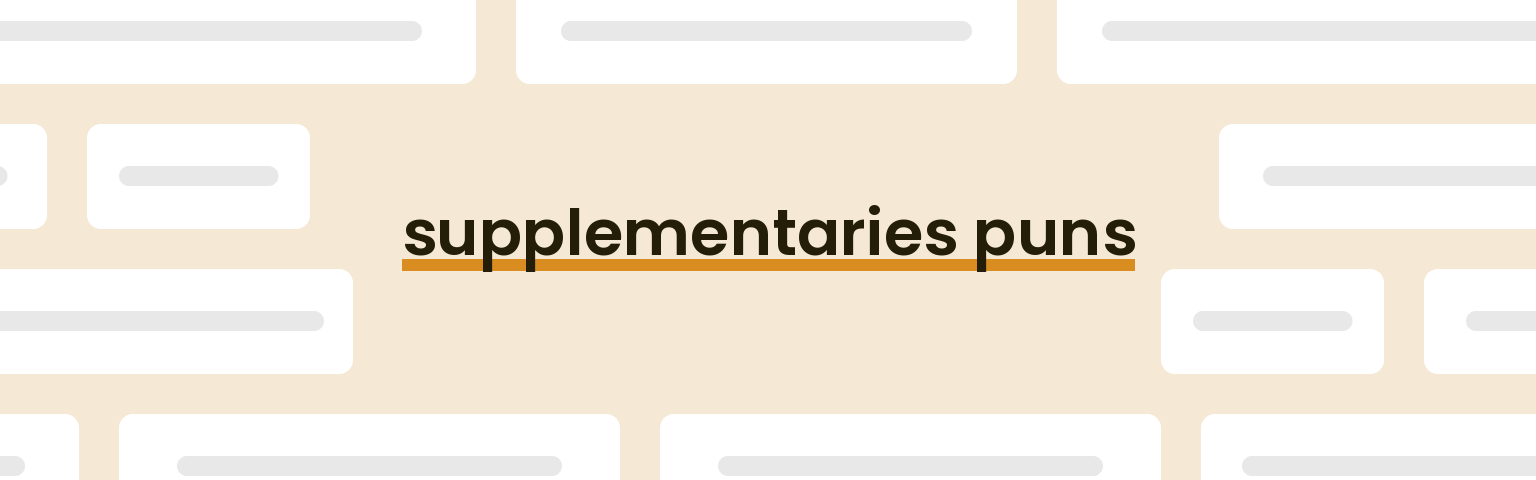 Supplementaries Puns - Best Supplementaries Puns for 2024