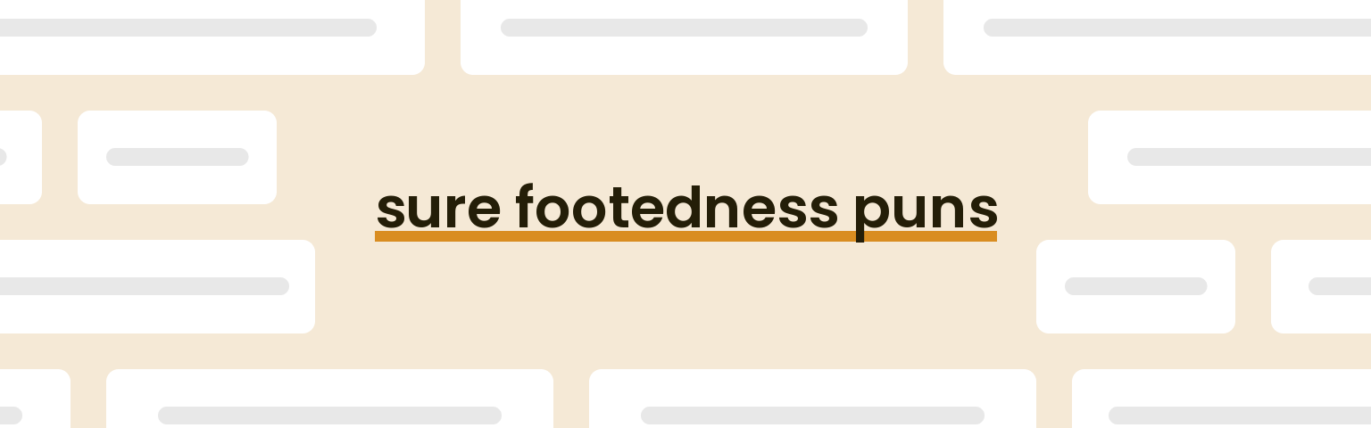 Sure-footedness Puns - Best Sure-footedness Puns for 2024