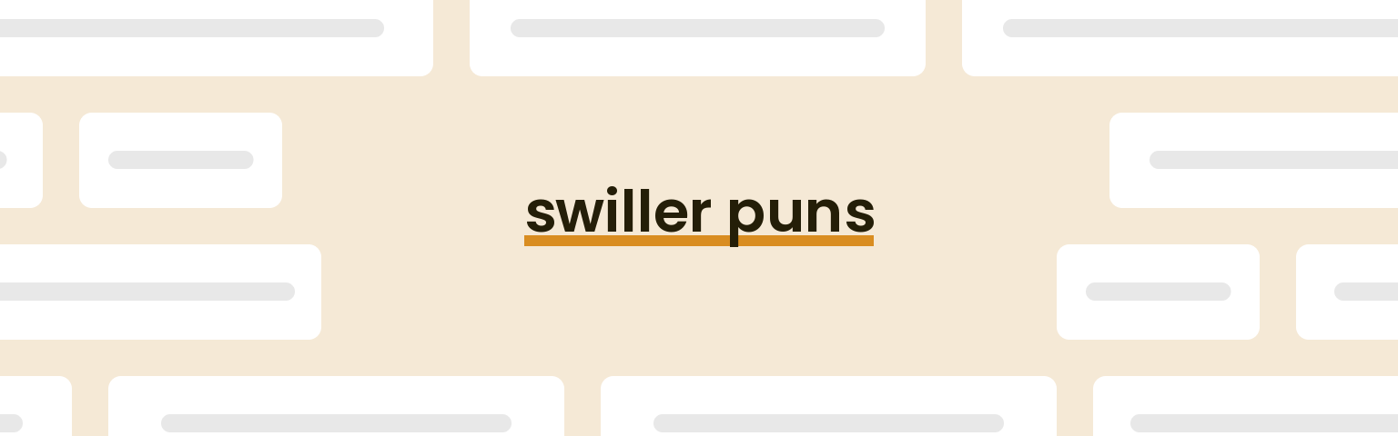 Swiller Puns - Best Swiller Puns for 2024