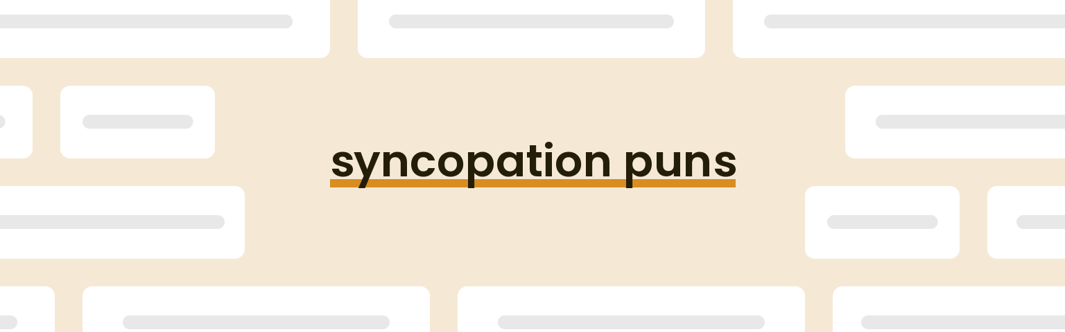 Syncopation Puns - Best Syncopation Puns for 2024