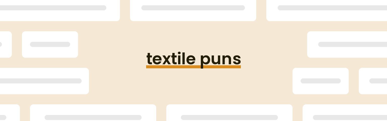 Textile Puns - Best Textile Puns for 2024