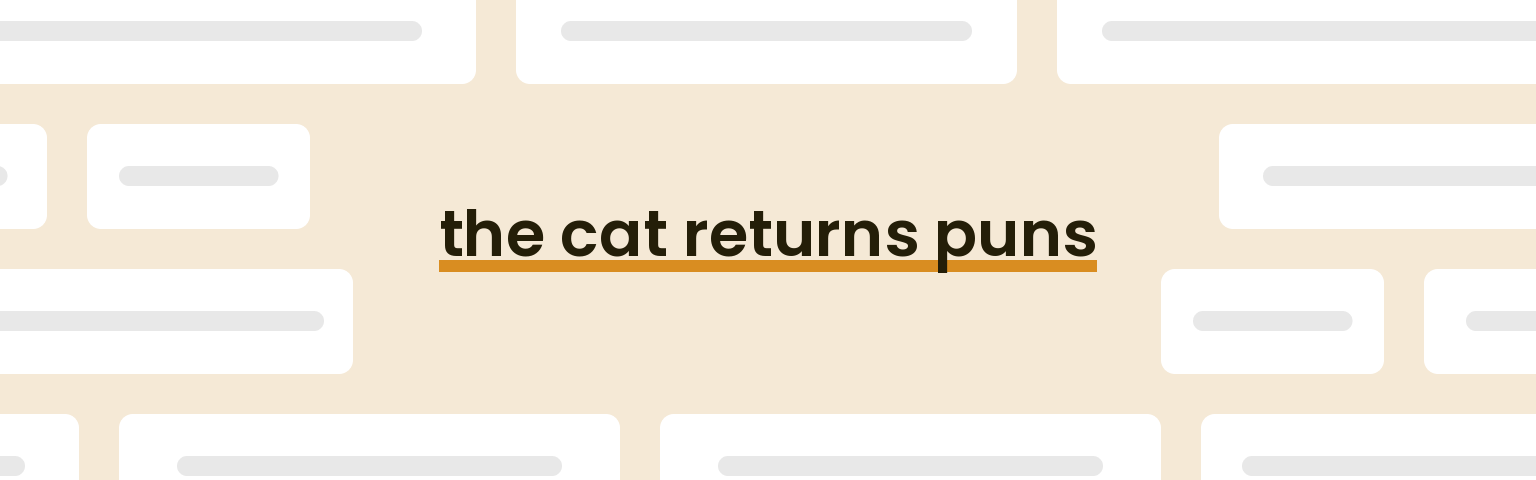 The Cat Returns Puns - Best The Cat Returns Puns for 2024