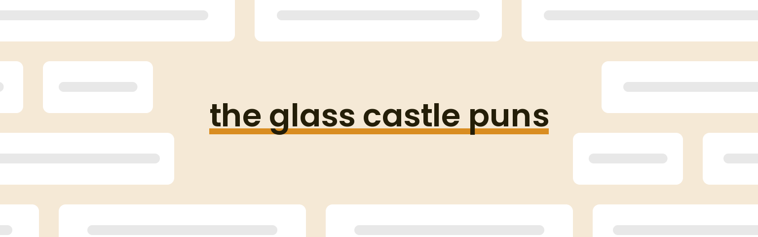The Glass Castle Puns - Best The Glass Castle Puns for 2024