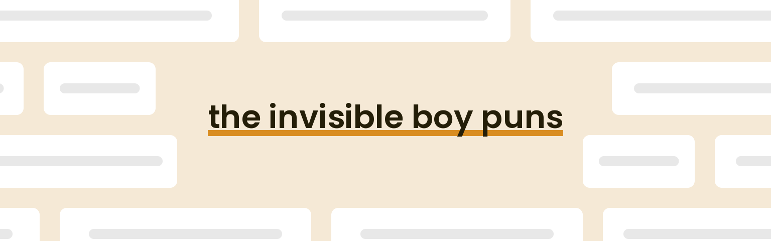 The Invisible Boy Puns - Best The Invisible Boy Puns for 2024
