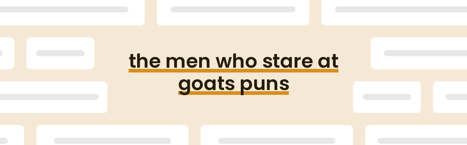 The Men Who Stare at Goats Puns - Best The Men Who Stare at Goats Puns for 2024