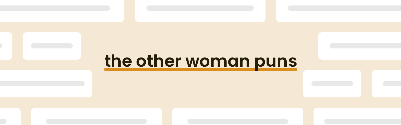 The Other Woman Puns - Best The Other Woman Puns for 2024
