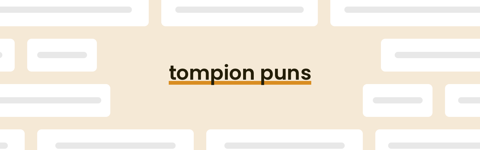 Tompion Puns - Best Tompion Puns for 2024