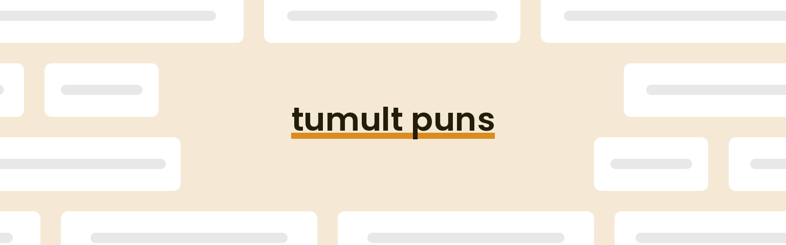Tumult Puns - Best Tumult Puns for 2024