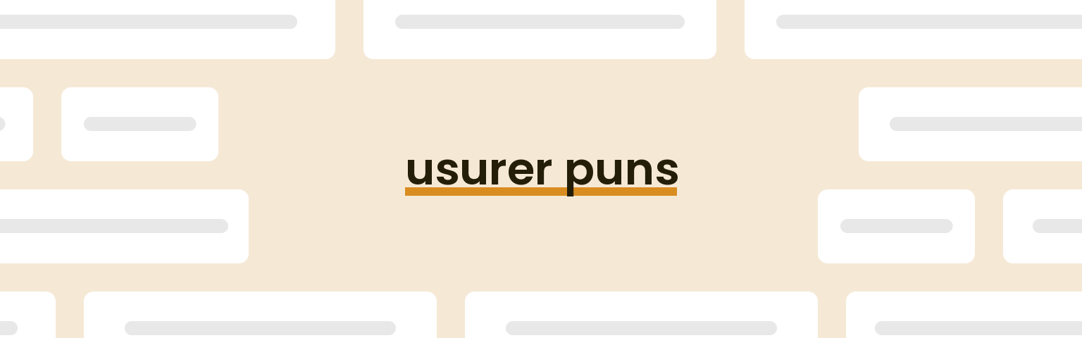 Usurer Puns - Best Usurer Puns for 2024