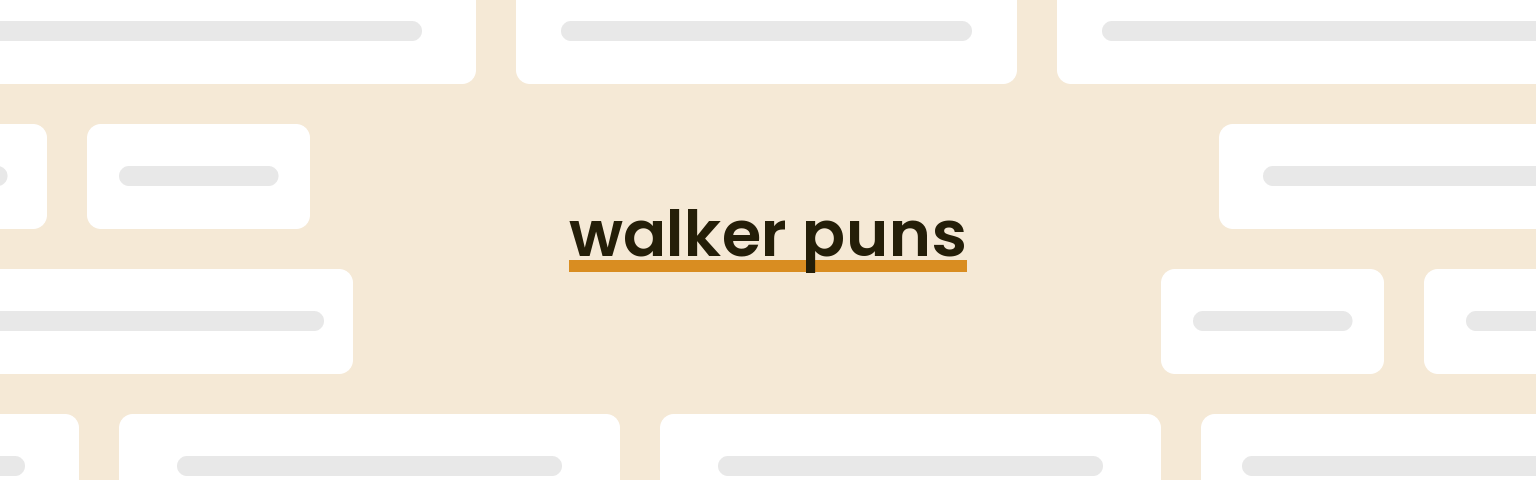 Walker Puns - Best Walker Puns for 2024