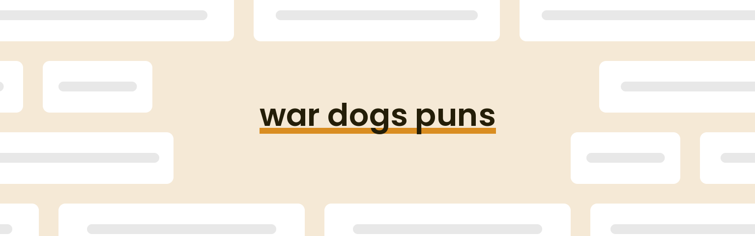 War Dogs Puns - Best War Dogs Puns for 2024
