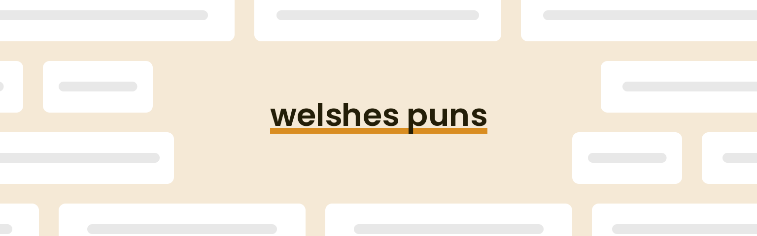 Welshes Puns - Best Welshes Puns for 2024