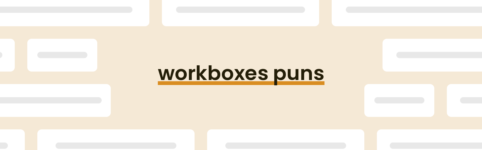 Workboxes Puns - Best Workboxes Puns for 2024