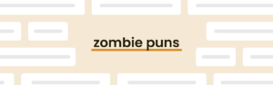 51 Zombie Puns That Will Make You Laugh Your Brains Off [Updated November]