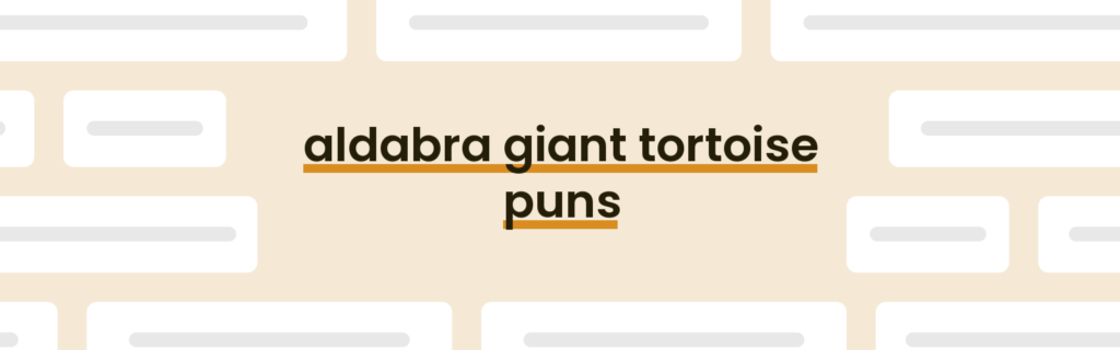 20 Best Aldabra Giant Tortoise Puns for 2025 [Updated September] - PunPress