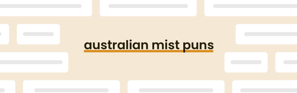 21 Best Australian Mist Puns for 2025 [Updated May] - PunPress
