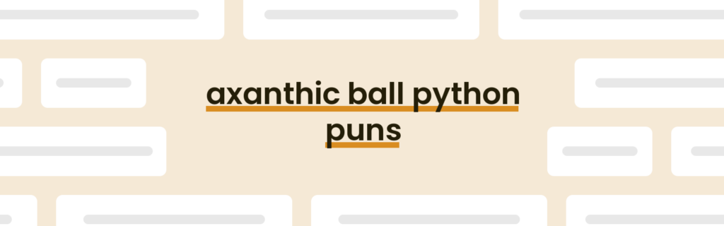 Axanthic Ball Python Puns - Best Axanthic Ball Python Puns for 2024 ...