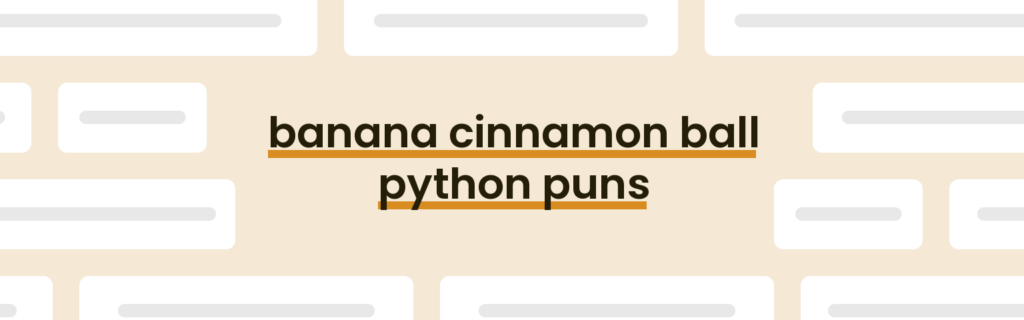 20 Best Banana Cinnamon Ball Python Puns for 2025 [Updated May] - PunPress