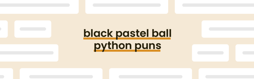 19 Best Black Pastel Ball Python Puns for 2025 [Updated June] - PunPress