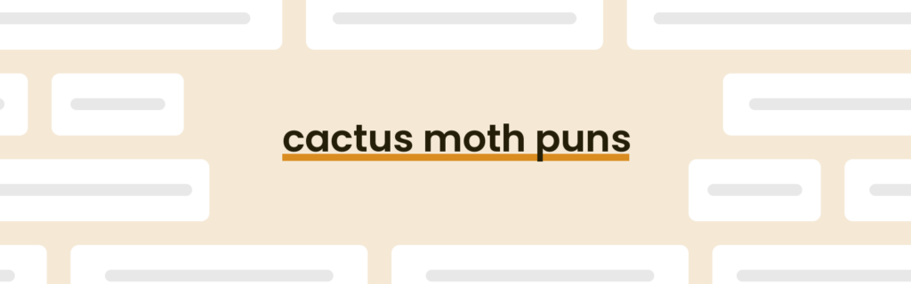 21 Best Cactus Moth Puns for 2025 [Updated May] - PunPress