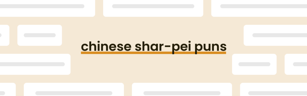 21 Best Chinese Shar-pei Puns for 2025 [Updated June] - PunPress