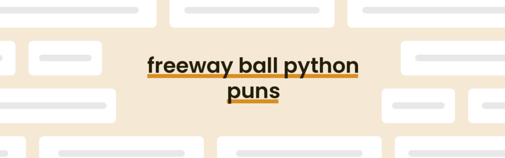 20 Best Freeway Ball Python Puns for 2025 [Updated April] - PunPress