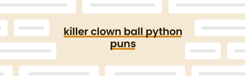 20 Best Killer Clown Ball Python Puns for 2025 [Updated May] - PunPress