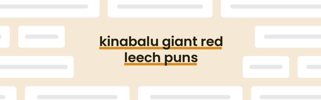 19 Best Kinabalu Giant Red Leech Puns for 2025 [Updated November ...