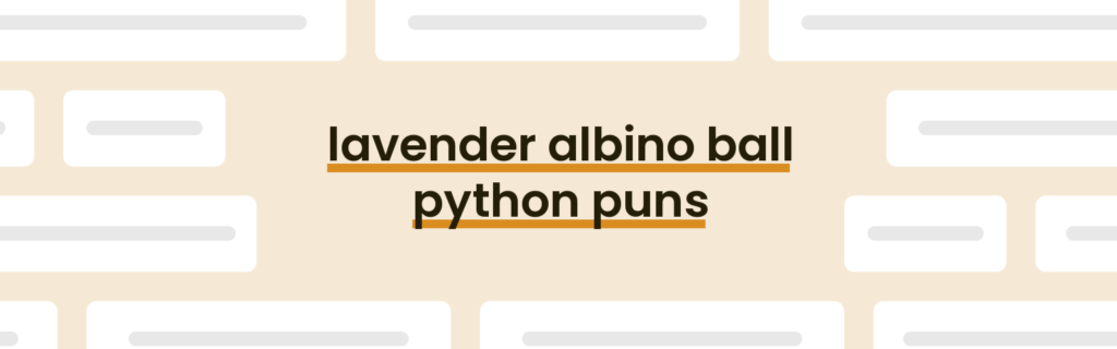 20 Best Lavender Albino Ball Python Puns for 2025 [Updated June] - PunPress