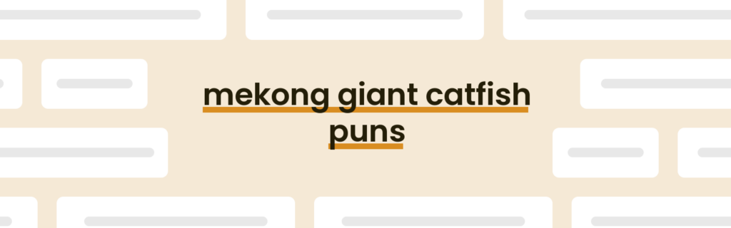 20 Best Mekong Giant Catfish Puns for 2025 [Updated June] - PunPress
