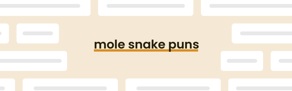 20 Best Mole Snake Puns for 2025 [Updated April] - PunPress